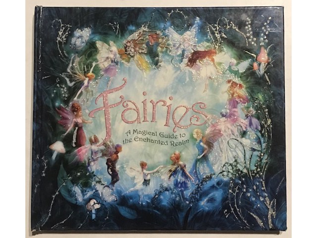 Fairies a magical guide to the enchanted realm