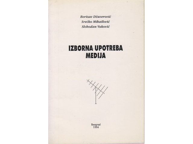 IZBORNA UPOTREBA MEDIJA / odličnO