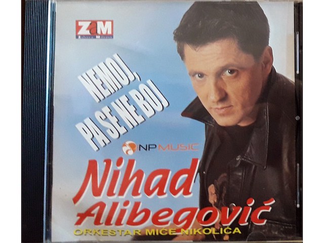 CD: NIHAD ALIBEGOVIĆ - NEMOJ, PA SE NE BOJ