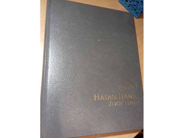 Hasan Hanić, život i delo. Monografija.