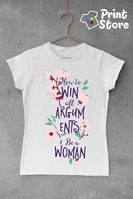 Ženske majice – How to win all arguments Be a Woman