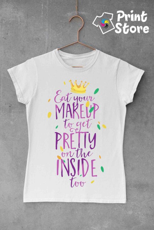 Ženske majice – Eat your makeup to get pretty on the inside too