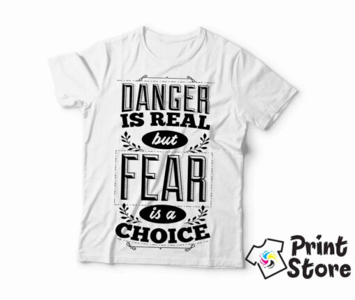 Muške majice – Danger is real but fear is choice