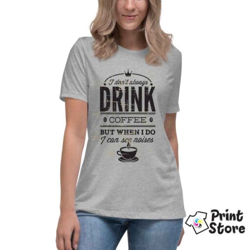 Ženske majice – I don’t always dring coffee
