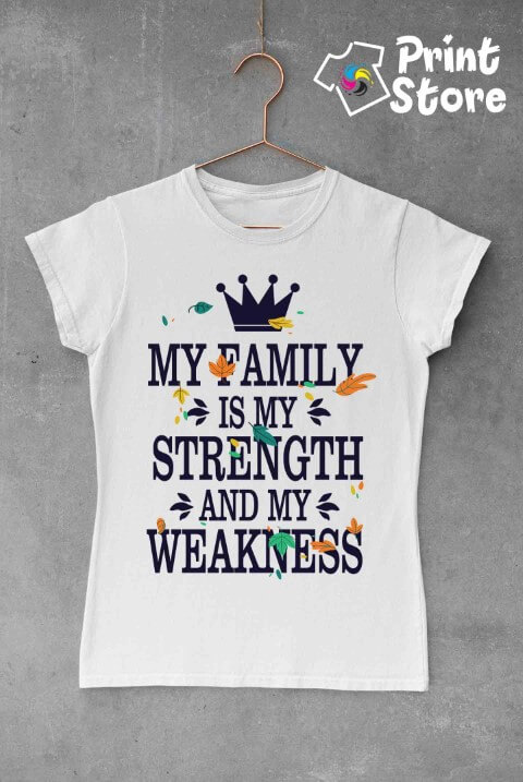 Ženske majice – My family is my strength and my weakness