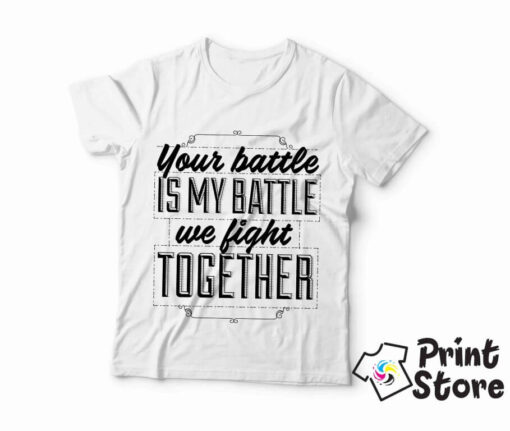 Muške majice – Your battle is my battle we fight together