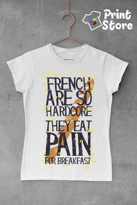 Ženske majice – French are so hardcore they eat pain for breakfast