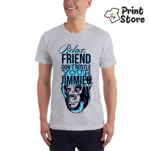 Muške majice – Relax friend don’t rustle your jimmies