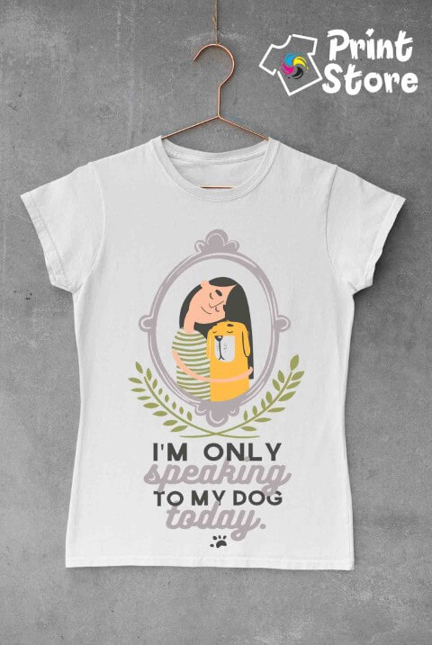 Ženske majice – I’m only speaking to my dog today