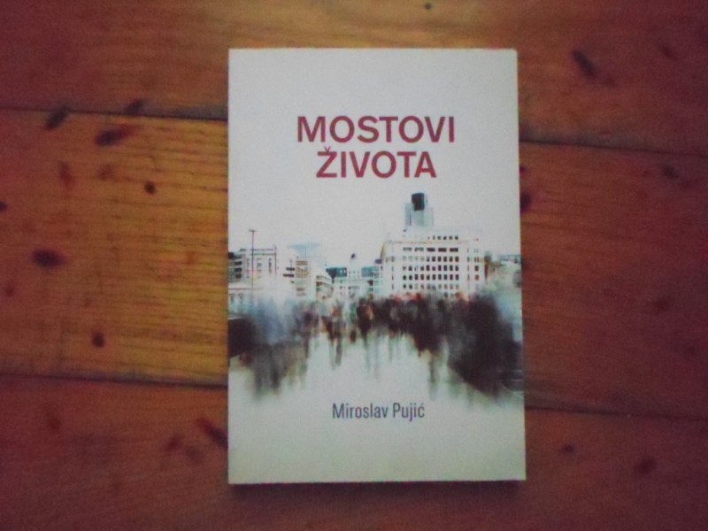 MIROSLAV PUJIĆ - MOSTOVI ŽIVOTA