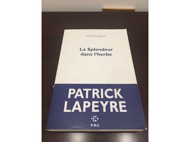 Patrick Lapeyre: La splendeur dans l`herbe