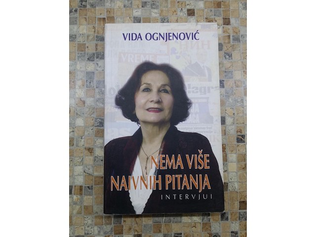 Nema više naivnih pitanja : intervjui / Vida Ognjenović