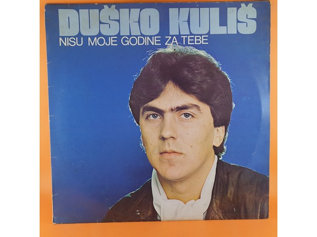 Duško Kuliš ‎– Nisu Moje Godine Za Tebe, LP