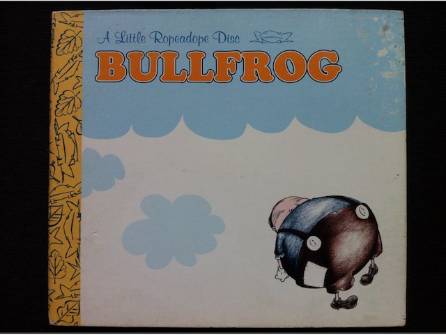 Bullfrog - A LITTLE ROPEADOPE DISC   2001