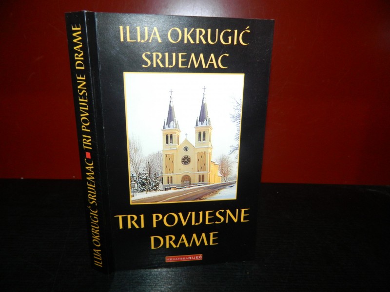 Tri povijesne drame, Ilija Okrugić Srijemac