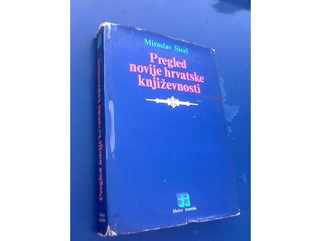 Pregled novije hrvatske književnosti - Miroslav Šicel