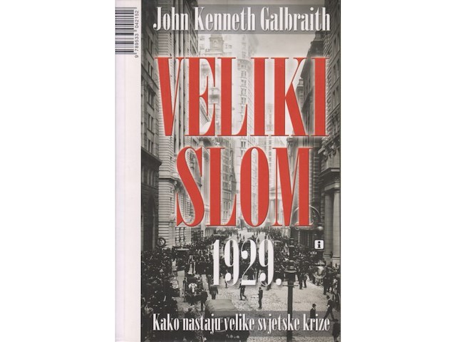 Galbrait / VELIKI SLOM 1929 Kako nastaju svjetske krize