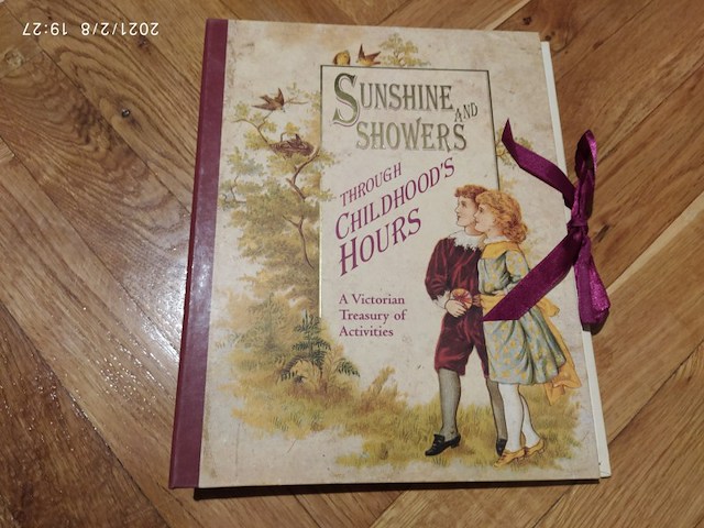 SUNSHINE AND SHOWERS, THROUGH CHILDHOOD`S HOURS