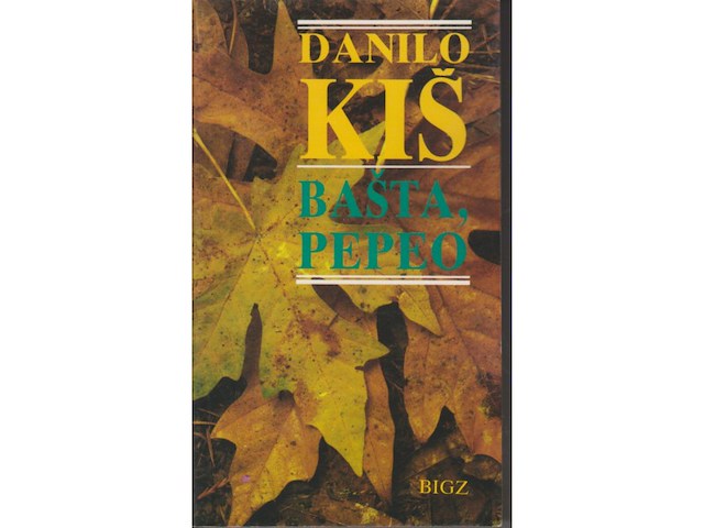 Danilo Kiš / BAŠTA, PEPEO - perfektttttttttt