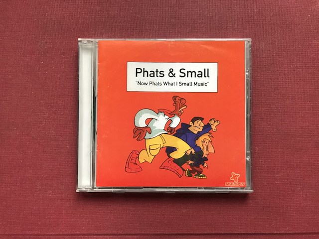 Phats &;;;; Small - NOW PHATS WHAT I SMALL MUSIC 1999