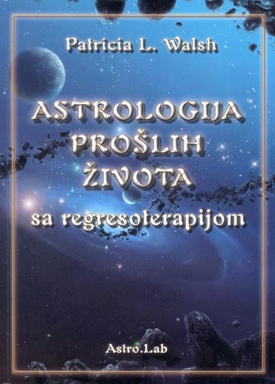 Astrologija prošlih života (sa regresoterapijom) - Patricia L. W