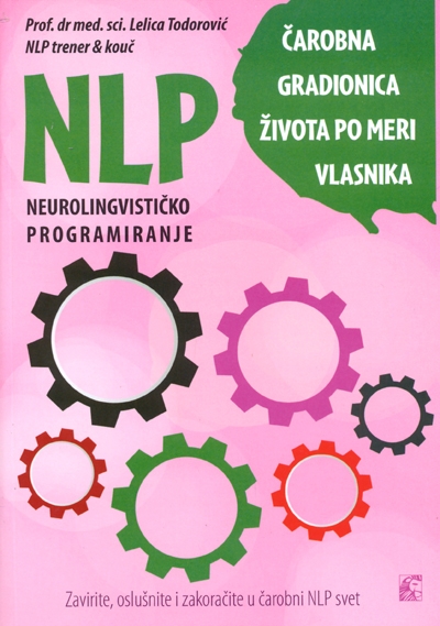 Nlp - čarobna gradionica života - Dr Lelica Todorović