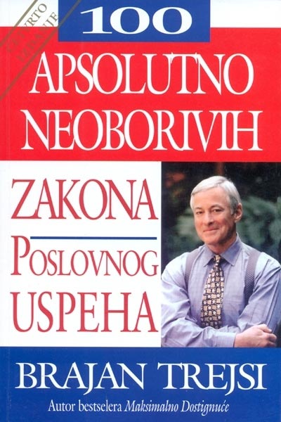 100 apsolutno neoborivih zakona poslovnog uspeha - Brajan Trejsi