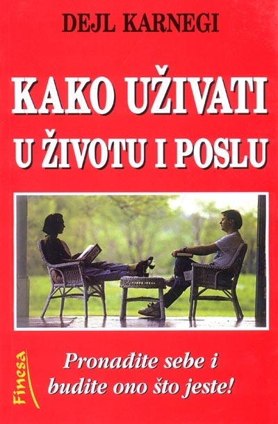 Kako uživati u životu i poslu - Dejl Karnegi