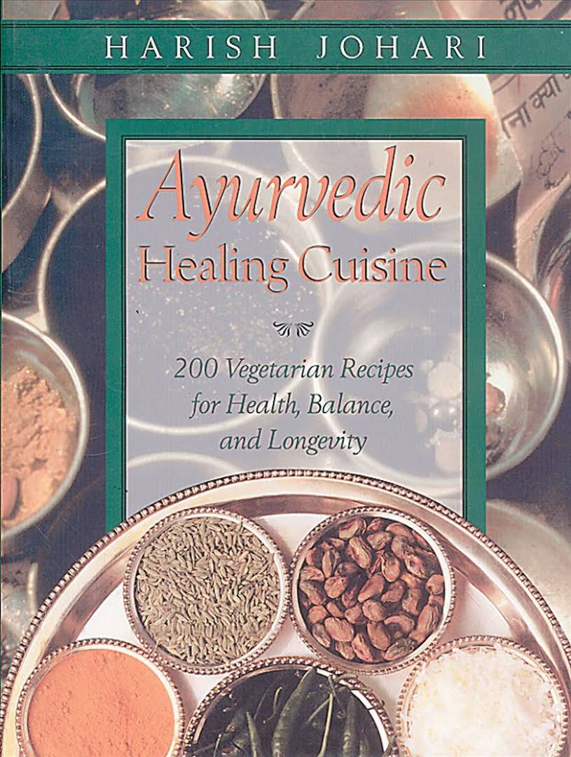 Ayurvedic Healing Cuisine - Harish Johari