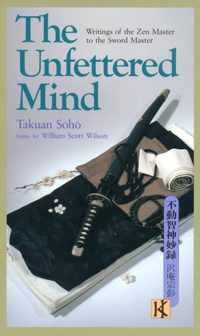 The Unfettered Mind - Takuan Soho