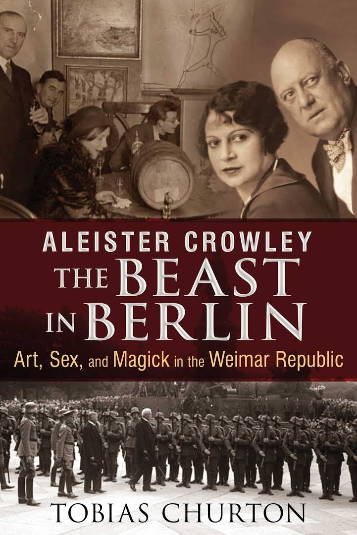 Aleister Crowley: Beast in Berlin - Tobias Churton