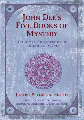 John Dee's Five Books of Mystery - Joseph Peterson