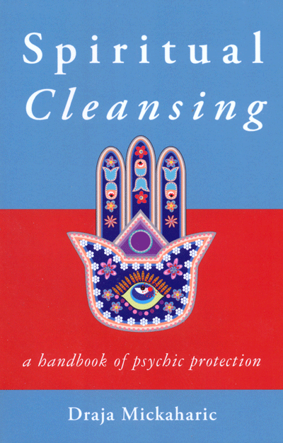 Spiritual Cleansing: A Handbook of Psychic Protection - Draja Mickaharic