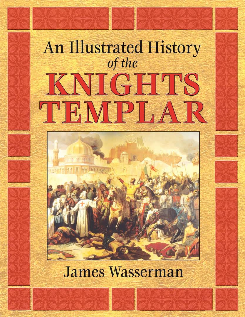 Illustrated History of the Knights Templar - James Wasserman