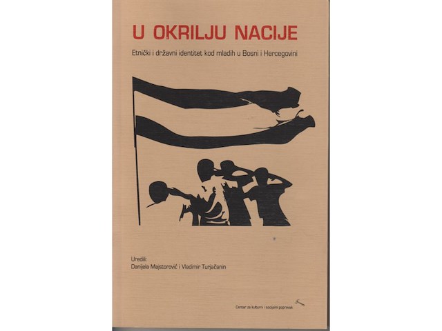 U OKRILJU NACIJE Etnički i državni identitet kod mladih