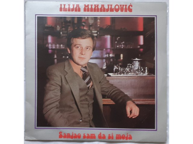 ILIJA  MIHAJLOVIC  -  SANJAO SAM DA SI MOJA