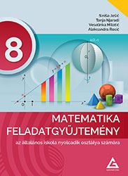 MATEMATIKA FELADATGYŰJTEMÉNY 8 az általános iskola nyolcadik osztálya számára - NOVO