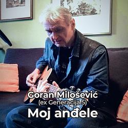 Goran Milošević (ex Generacija 5) - Moj anđele