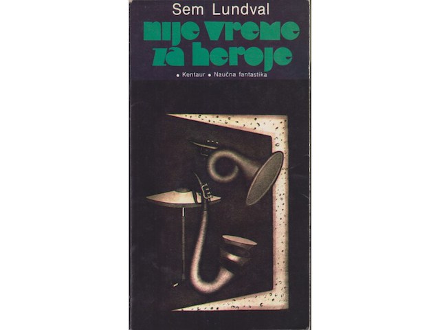 Sem Lundval / NIJE VREME ZA HEROJE - SF - lepO