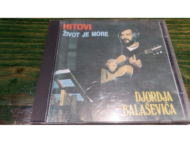 DJORDJE BALASEVIC - HITOVI ZIVOT JE MORE