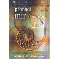 Pronađi Mir U Svojoj Duši, Andrej V. Kurpatov