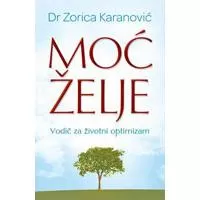 Moć želje - Vodič za životni optimizam, Zorica Karanović