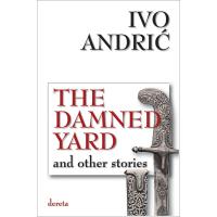 The Damned Yard And Other Stories - Ivo Andric