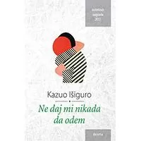 Ne daj mi nikada da odem - Kazuo Išiguro