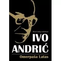 Omerpaša Latas, Ivo Andrić