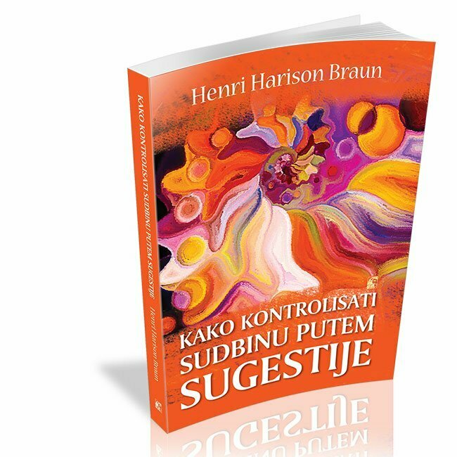 Kako kontrolisati sudbinu putem sugestije – Henri Harison Braun