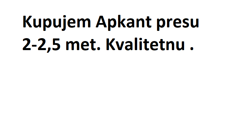 Kupujem Apkant presu 2-2,5 met. Kvalitetnu .