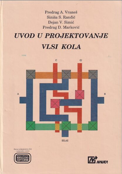 UVOD U PROJEKTOVANJE VLSI KOLA – PREDRAG A. VRANEŠ, SINIŠA S. RANĐIĆ, DEJAN V. SIMIĆ, PREDRAG D. MARKOVIĆ