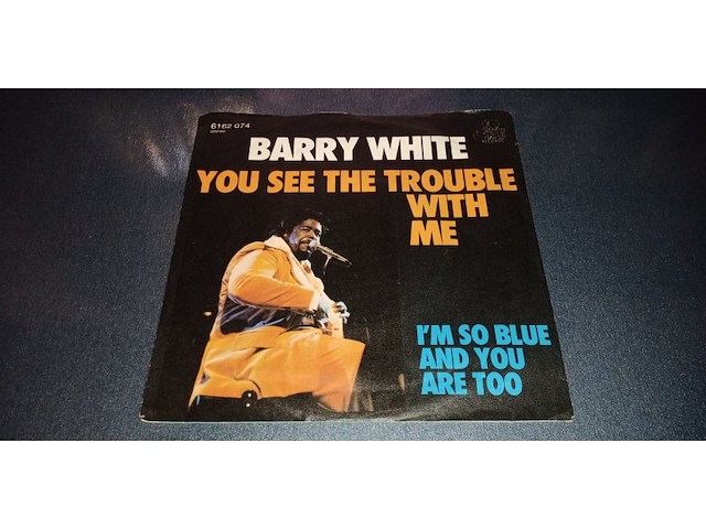 Barry White-You see the trouble with me