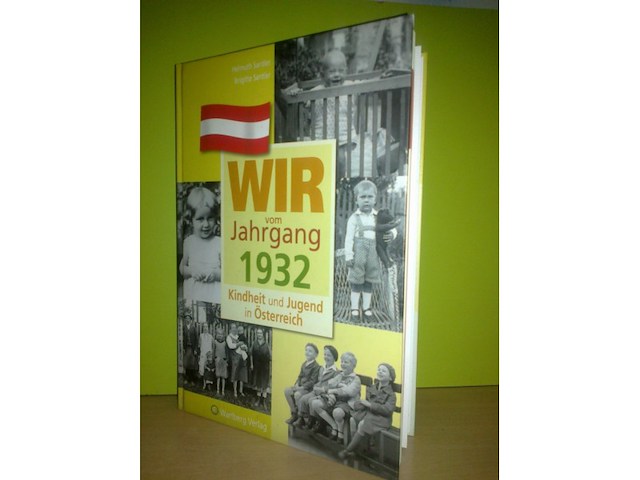 Wir vom Jahrgang 1932 - Kindheit und Jugend in Österrei